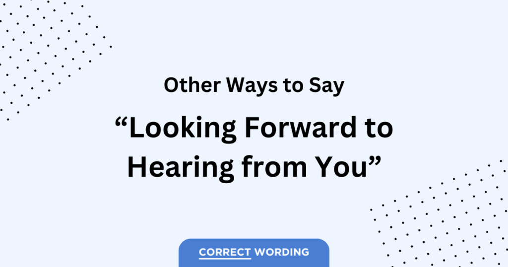15 Alternatives to “Looking Forward to Your Reply”