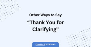 13 Alternatives to “Thank You for Clarifying”