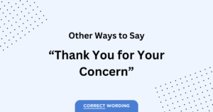 14 Alternatives to “Thank You for Your Concern”