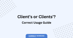 Client’s vs. Clients’ - How to Correctly Use Each Term