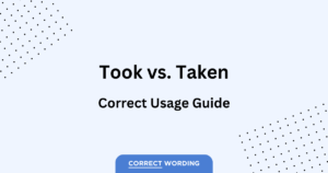 Took vs. Taken - How to Correctly Use Each Word