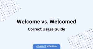“Welcome” vs. “Welcomed” - How to Correctly Use Each Word