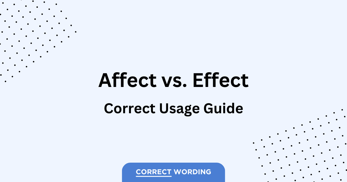 Affect vs. Effect - How to Correctly Use Each Affect vs. Effect - How to Correctly Use Each