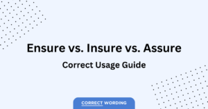“Ensure” vs. “Insure” vs. “Assure” - How to Correctly Use Each