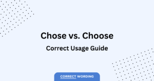 “Chose” vs. “Choose” - Deciding on the Right Word