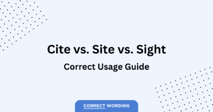“Cite” vs. “Site” vs. “Sight” - How to Correctly Use Each