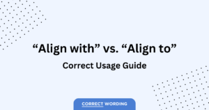 “Align With” vs. “Align To” - Selecting the Appropriate Preposition