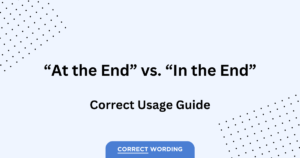 “At the End” vs. “In the End” - Selecting the Appropriate Preposition
