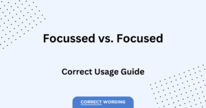 “Focussed” vs. “Focused” - Which is Correct?