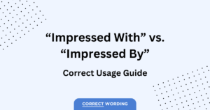 “Impressed With” vs. “Impressed By” - Expressing Admiration Accurately