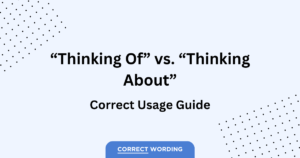 “Thinking Of” vs. “Thinking About” - Understanding Subtle Nuances
