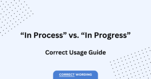 “In Process” vs. “In Progress” - Understanding the Nuances of Ongoing Activities