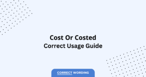 Cost vs. Costed - Which is Correct?