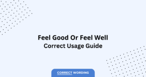 Feel Good vs. Feel Well - Which is Correct?