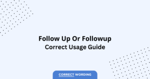 Follow Up vs. Followup - Which is Correct?