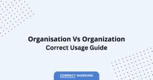 Organization vs. Organisation - Which is Correct?