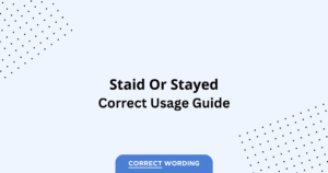 Staid vs. Stayed - Which is Correct?