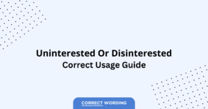 Uninterested vs. Disinterested - Which is Correct?