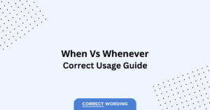 When vs. Whenever - Which is Correct?