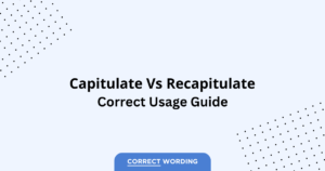 Capitulate vs. Recapitulate - Which is Correct?
