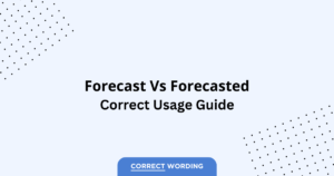 Forecast vs. Forecasted - Which is Correct?