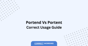 Portend vs. Portent - Which is Correct?