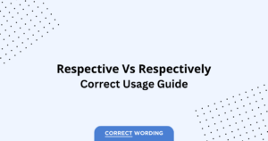 Respective vs. Respectively - Which is Correct?